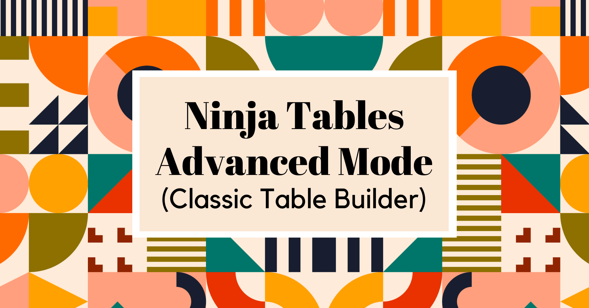 Advanced Mode (Classic Table Builder) – Ninja Tables